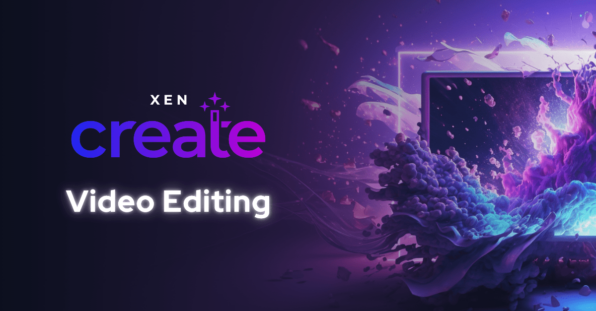 Video Editing | XEN Create